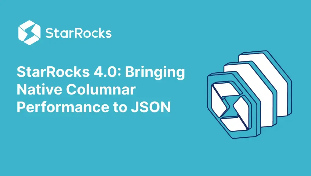 StarRocks 4.0: Bringing Native Columnar Performance to JSON